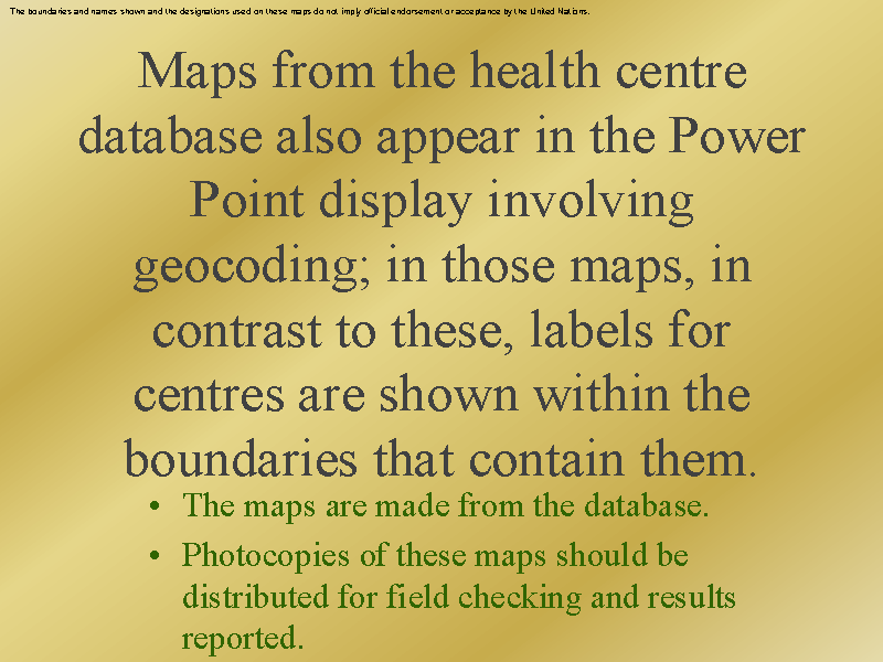 Maps from the health centre database also appear in the Power Point ...