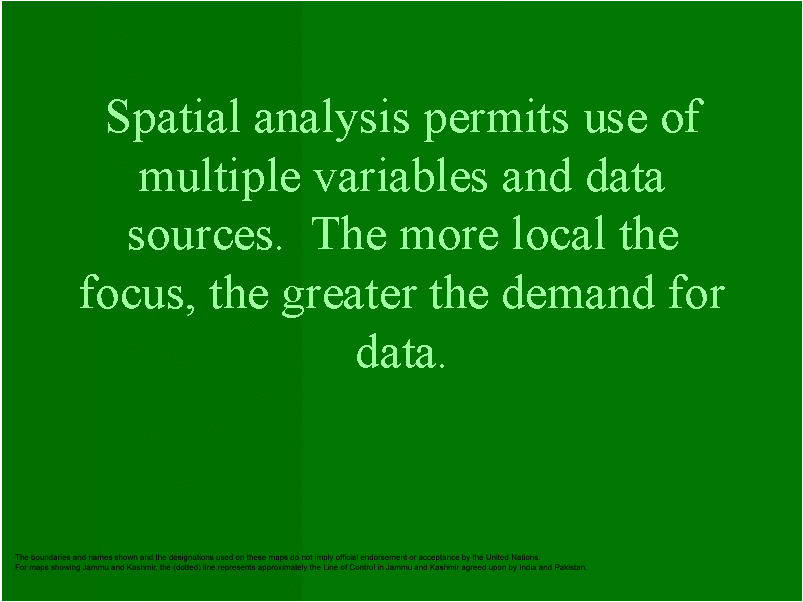 Spatial analysis permits use of multiple variables and data sources. The more local the focus ...