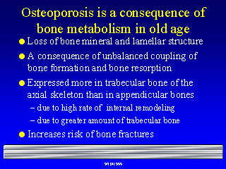 Osteoporosis is a consequence of bone metabolism in old age